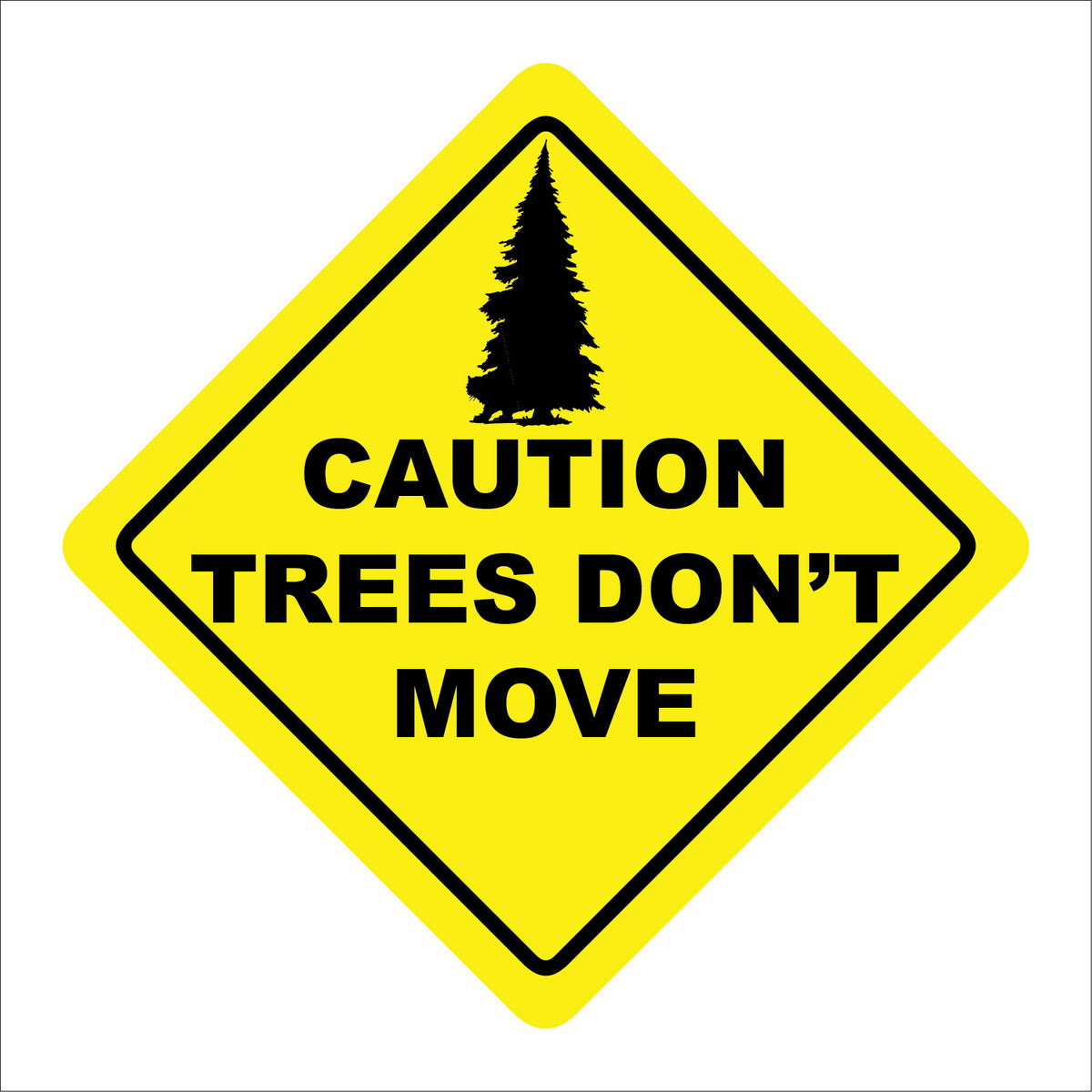 Caution Trees Don't Move Sign with Tree – PWDirect