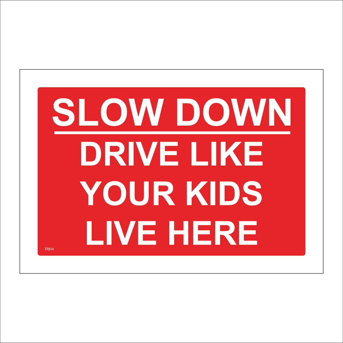 Slow Down Drive Like Your Kids Live Here – PWDirect