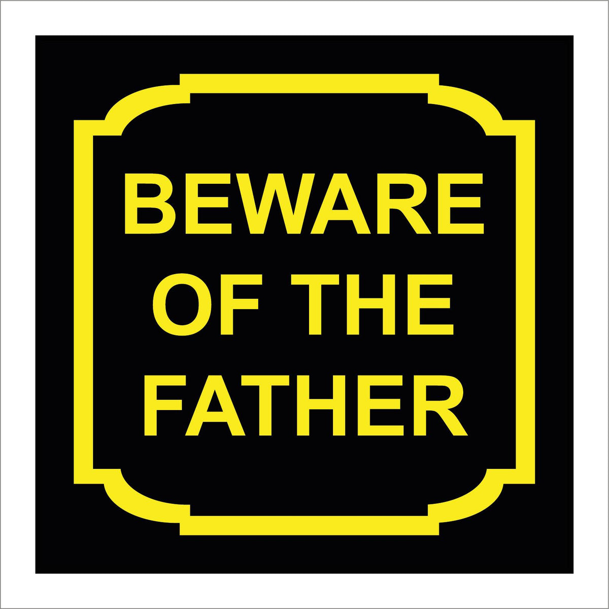 Beware Of The Father Black Background Yellow Text – PWDirect