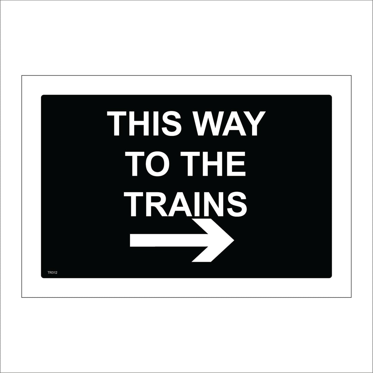 This Way To The Trains Right Arrow Sign with Right Arrow – PWDirect