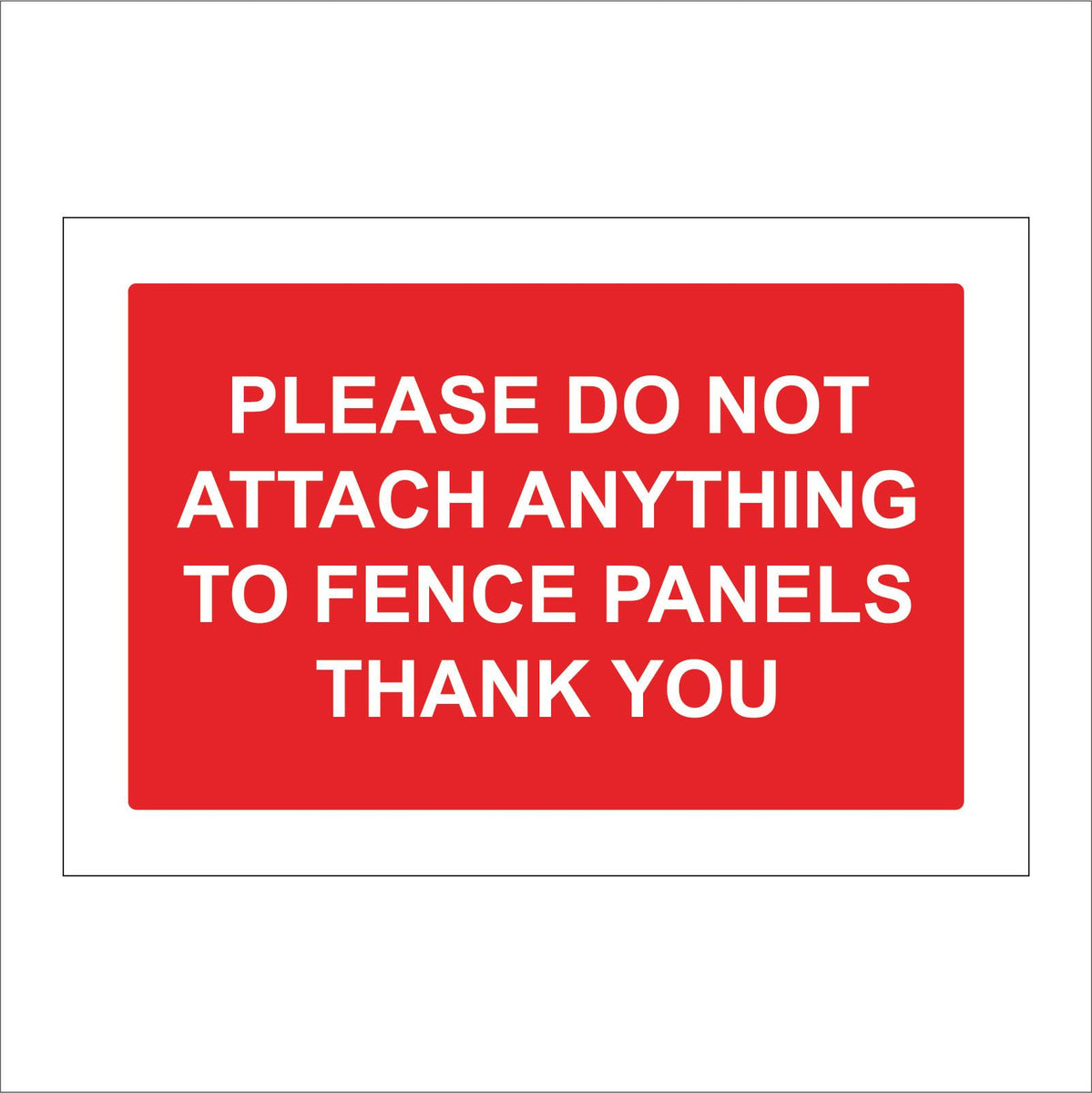 Please Do Not Attach Anything To Fence Panels Thank You – PWDirect